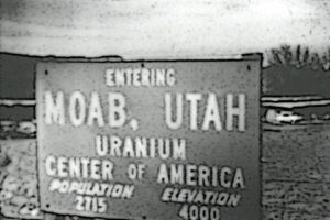MOAB’S OTHER WILD RIDE — CHARLIE STEEN’S 1950s URANIUM BOOM — by Maxine ...